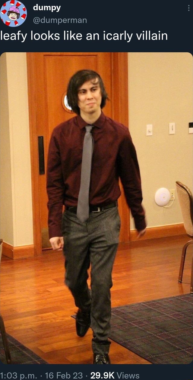 Dumpy @dumperman leafy looks like an icarly villain p.m. - 16 Feb 23 ...