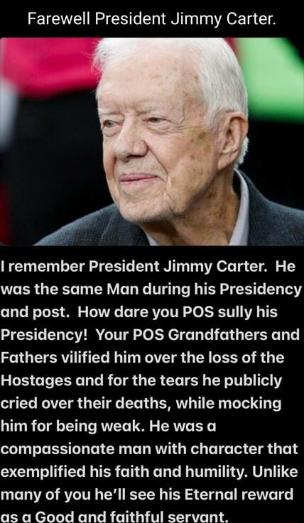 Farewell President Jimmy Carter. I remember President Jimmy Carter. He ...