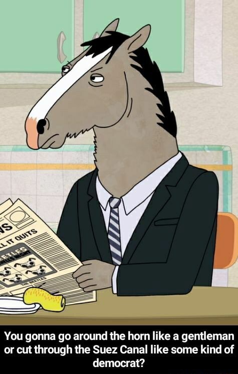 You gonna go around the horn like a gentleman or cut through the Suez ...