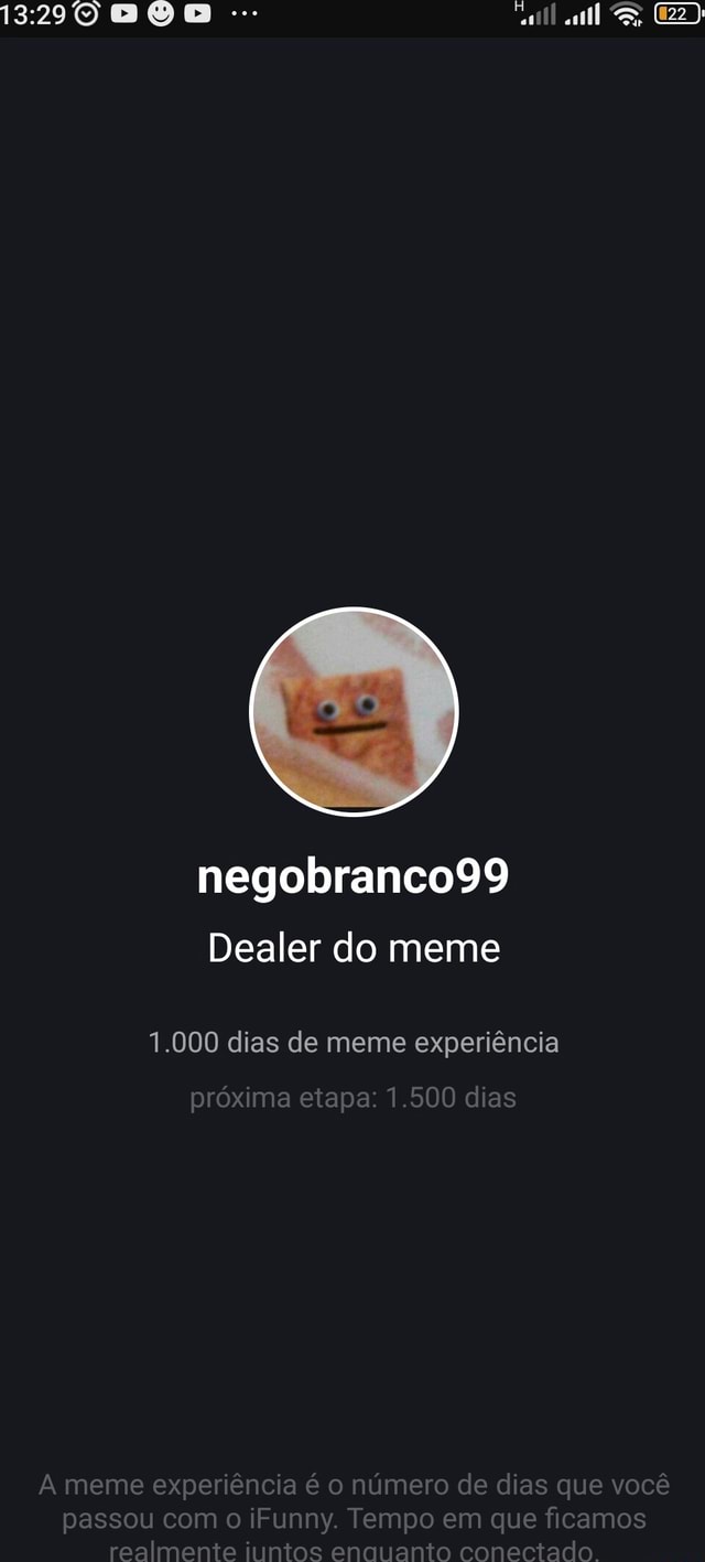 Negobranco99 Dealer do meme 1.000 dias de meme experiência próxima ...