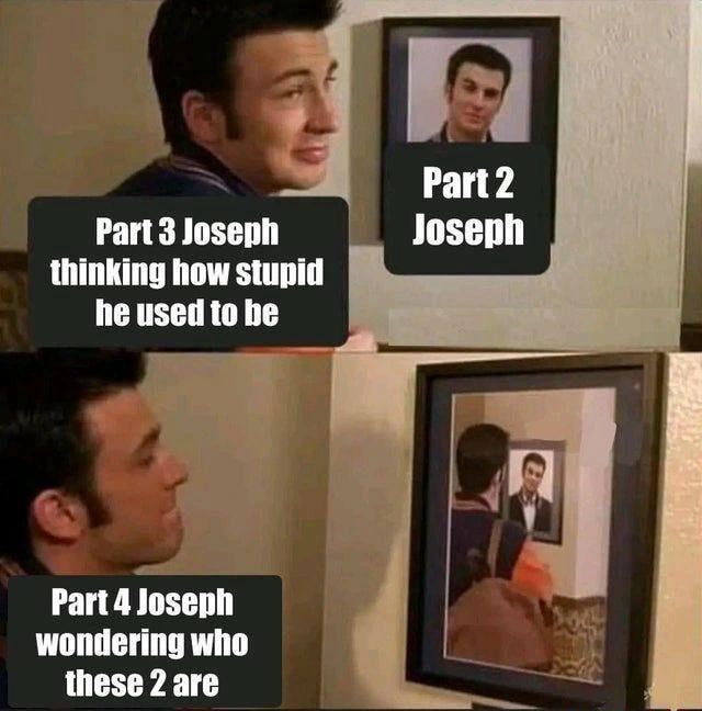 Part2 Part 3 Joseph thinking how stupid he used to be Part 4 Joseph ...
