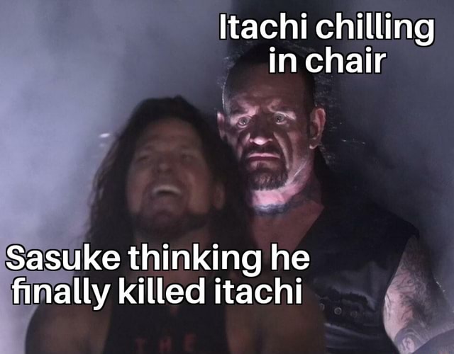 Itachi chilling in chair Sasuke thinking he finally killed itachi - iFunny