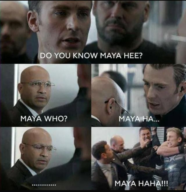 DO YOU KNOW MAYA HEE? IN MAYA WHO? MAYA HA... ( I SS - iFunny