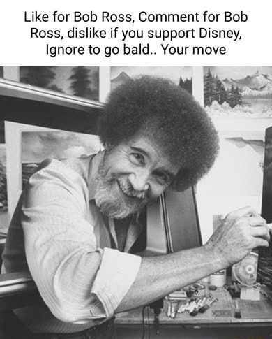 Like for Bob Ross, Comment for Bob Ross, dislike if you support Disney ...