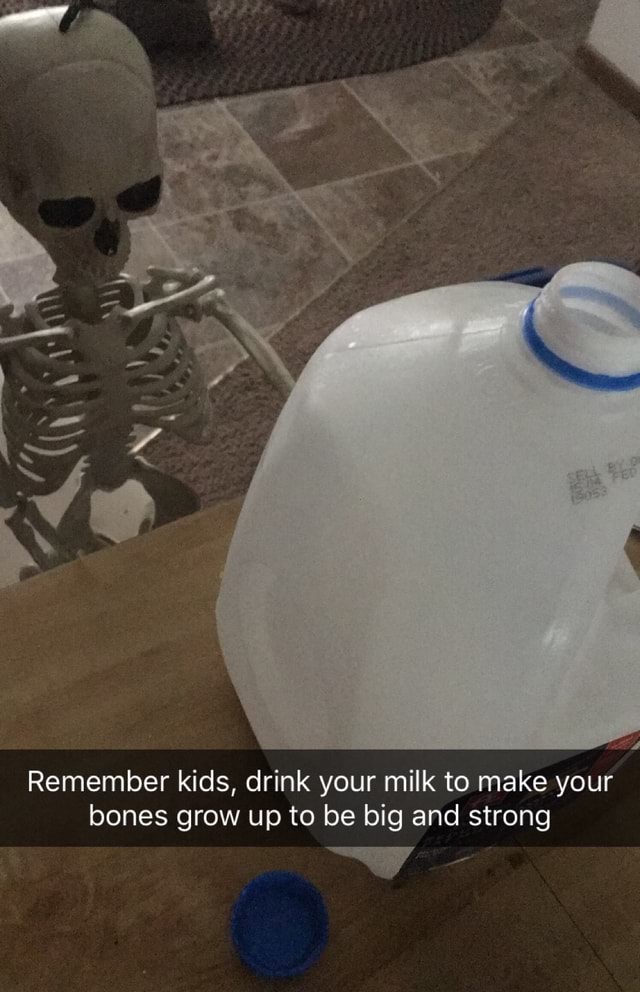 Remember Kids Drink Your Milk To Make Your Bones Grow Up To Be Big And remember-kids-drink-your-milk-to-make-your-bones-grow-up-to-be-big-and
