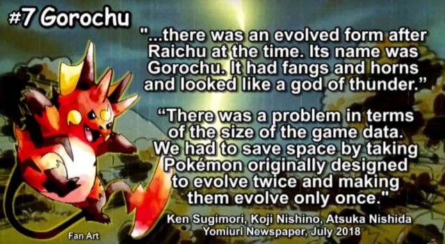 Gorochu there was an evolved form after Raichu atthe time. Its name was ...