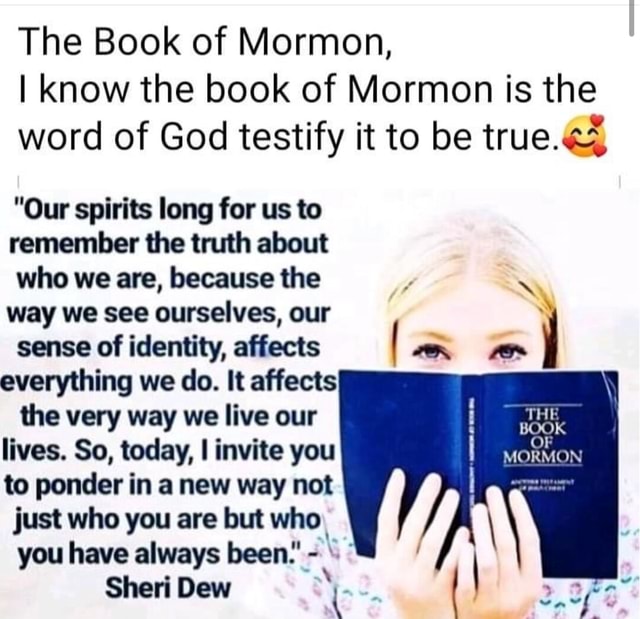 The Book of Mormon, I know the book of Mormon is the word of God ...