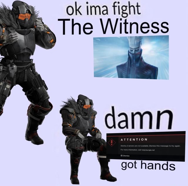 Ok ima fight " The Witness ATTENTION got hands - iFunny