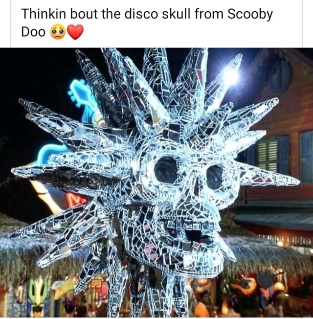 Thinkin bout the disco skull from Scooby Doo - )