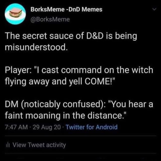 The secret sauce of is being misunderstood. Player: "I cast command on ...