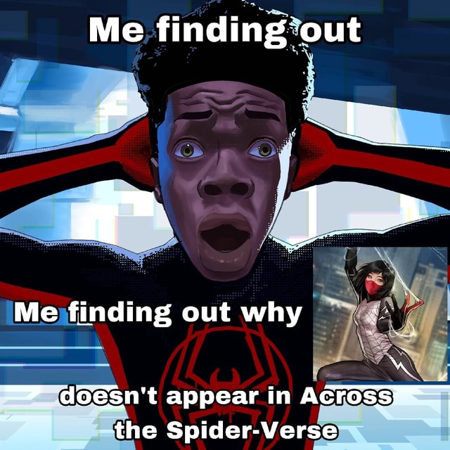 Me finding out Me finding out why doesn't appear in the Spider-Verse ...