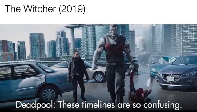 The Witcher (2019) Deadpool: These timelines are so confusing. - iFunny