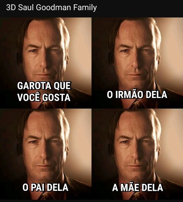 Saul Goodman Family GAROTA QUE VOCÊ GOSTA IRMÃO DELA O PAI DELA A MÃE ...