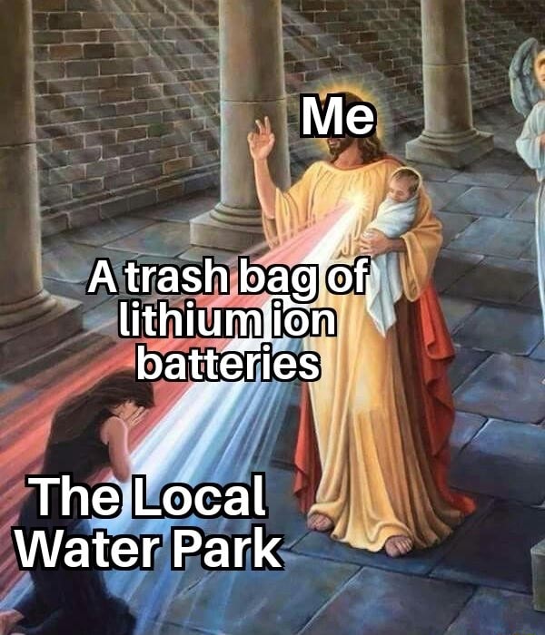 Me Atrash bag of, lithiumon batteries The Local Water Park - iFunny