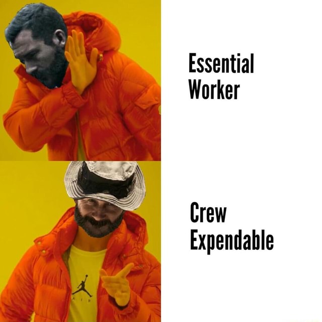 Essential Worker Crew Expendable - iFunny