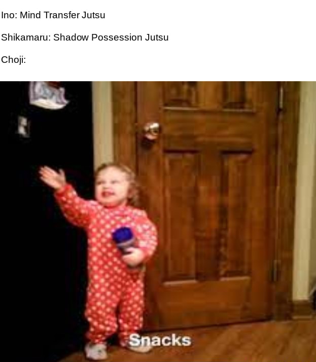 Ino: Mind Transfer Jutsu Shikamaru: Shadow Possession Jutsu Choji: - iFunny