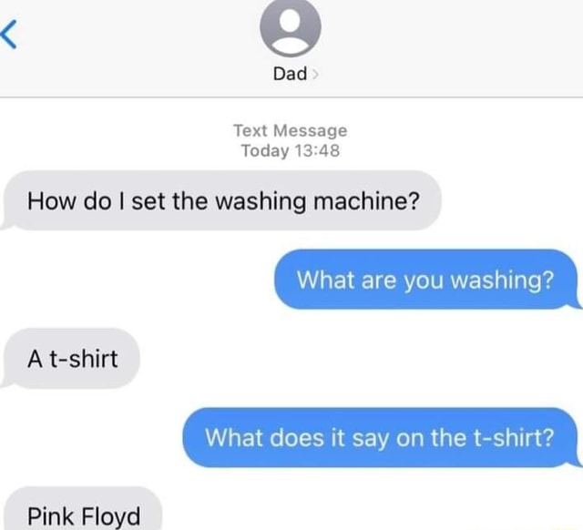 Dad Text Message Today How do I set the washing machine? What are you ...