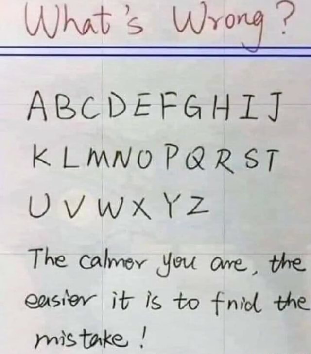 Hat 5 Wrong ABCDEFGHILJ KLMNO PQRST Wi The calvey You ave, the easiey it Is to fniol the mistake ...