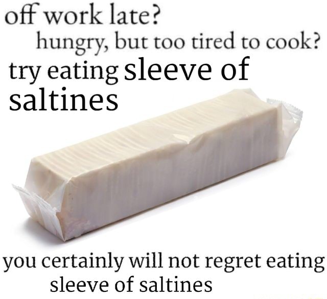 Off work late? hungry, but too tired to cook? try eating Sleeve of ...