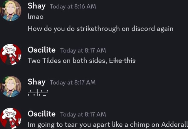 Shay Today at AM lmao How do you do strikethrough on discord again ...