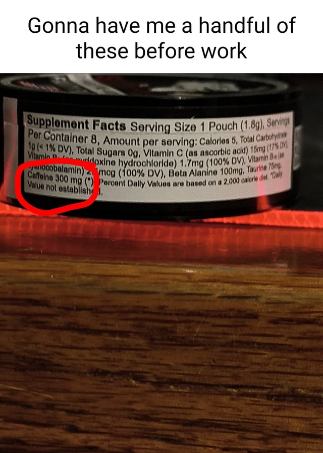 Gonna have me a handful of these before work Facts Serving Size 1 Pouch ...