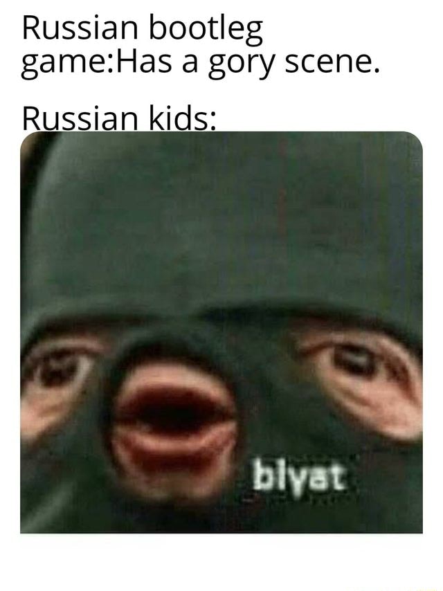 Russian bootleg a gory scene. Russian kids: - iFunny