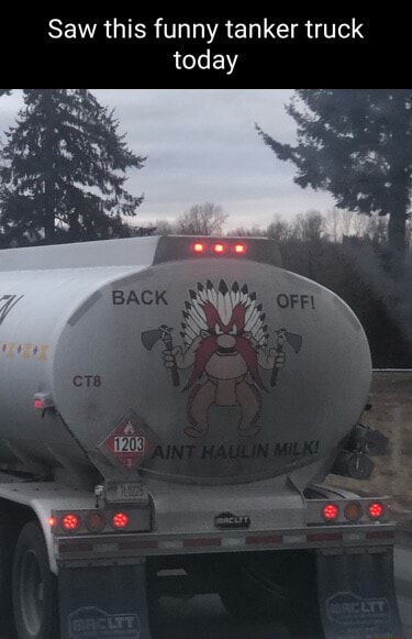 Saw this funny tanker truck today - iFunny