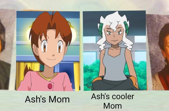 Ash Mom Ash's cooler Mom - iFunny