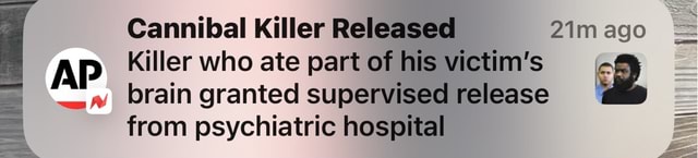 Cannibal Killer Released Killer who ate part of his victim's brain ...