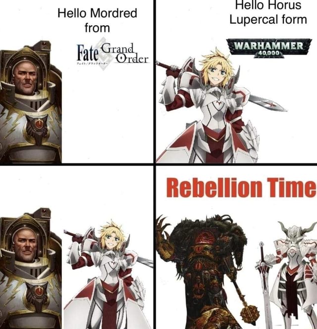 Hello Horus Lupercal form WARHAMMER 40,000 Hello Mordred from Fate - iFunny