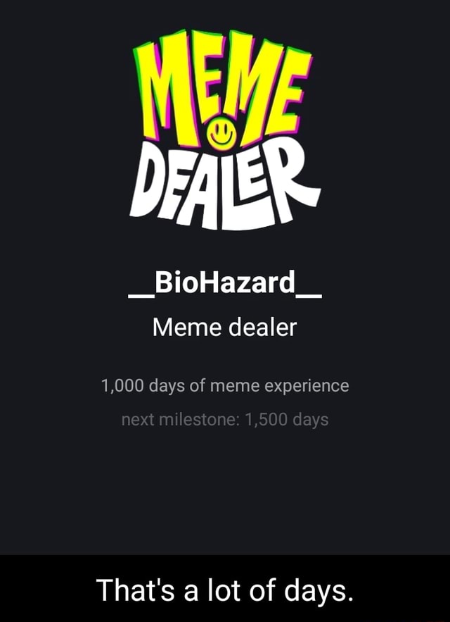 _ BioHazard__ Meme dealer 1,000 days of meme experience next milestone ...