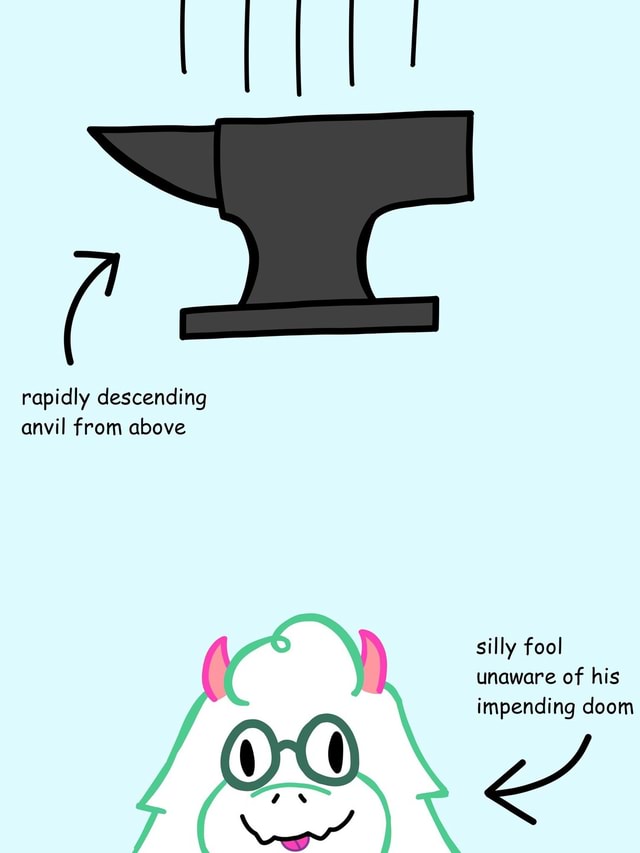 Rapidly descending anvil from above silly fool unaware of his impending ...