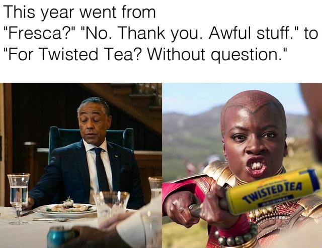 This year went from "Fresca?" "No. Thank you. Awful stuff." to "For ...