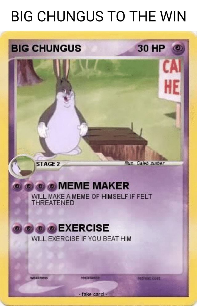 BIG CHUNGUS TO THE WIN STAGE MAKER WILL MAKE AMEME OF HIMSELF iF FELT ...