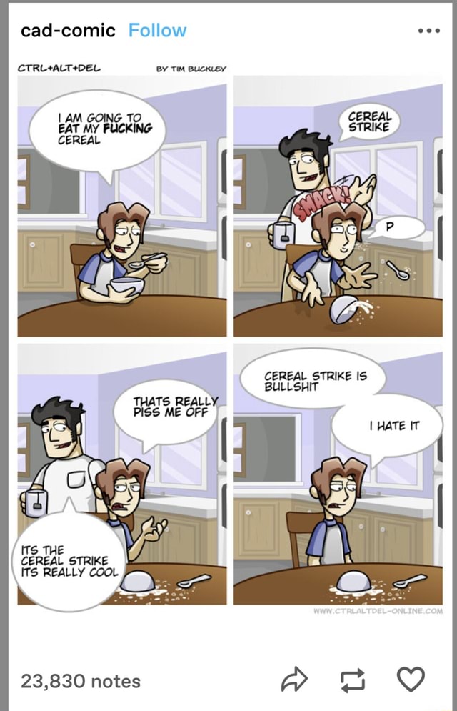Cad-comic Follow By TIM BUCKLEY EAT MY PUCKING CEREAL I IS ITS THE ...