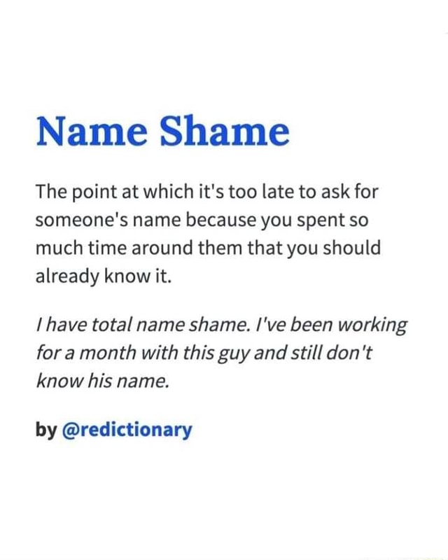 Name Shame The point at which it's too late to ask for someone's name ...