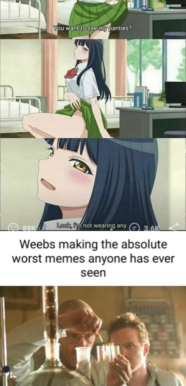Wearing Weebs making the absolute worst memes anyone has ever seen - iFunny