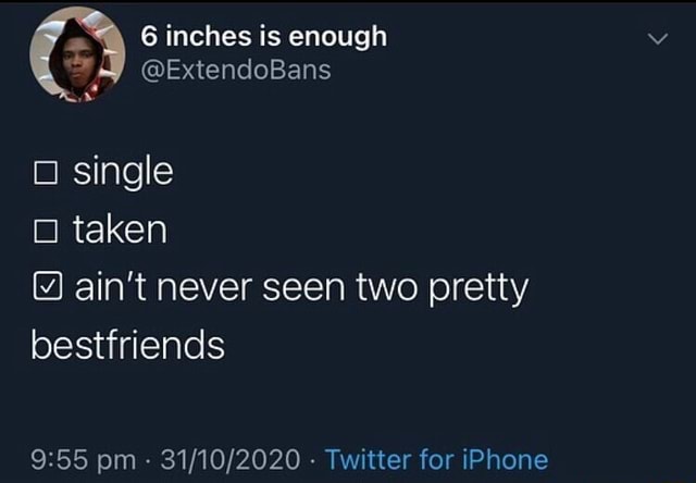 6 inches is enough @ExtendoBans single O taken bestfriends ain't never ...