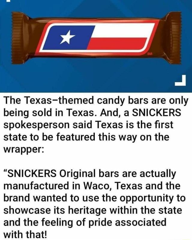 The Texas-themed candy bars are only being sold in Texas. And, a ...