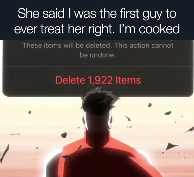 She said I was the first guy to ever treat her right. I'm cooked These ...