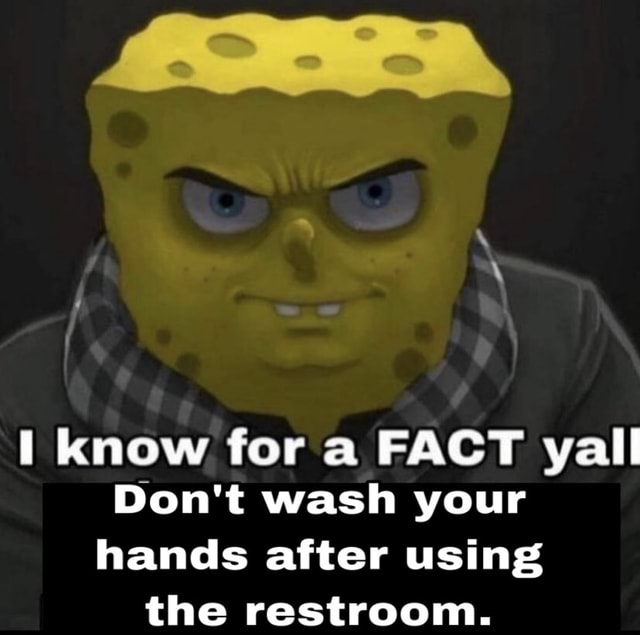 Know for a FACT wall Don't wash your hands after using the restroom ...