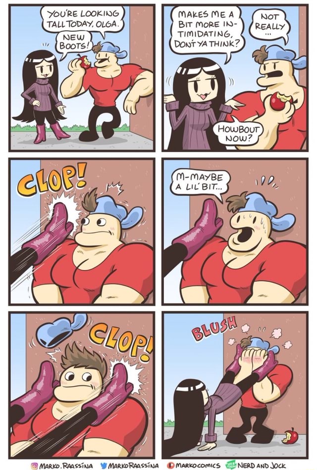 MAKES ME YOU'RE LOOKING BIT MoRE IN- TALL TODAY, OLGA. New TIMIDATING ...