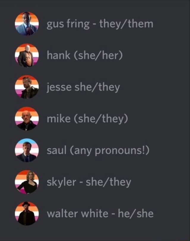 Gus fring - hank (she/ her) jesse mike saul (any pronouns!) skyler ...