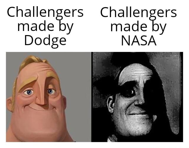 Challengers Challengers made by made by Dodge NASA - iFunny