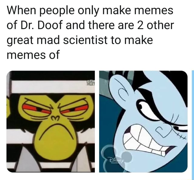 When people only make memes of Dr. Doof and there are 2 other great mad ...