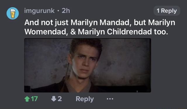 The epic response - imgurunk Reply And not just Marilyn Mandad, lout ...