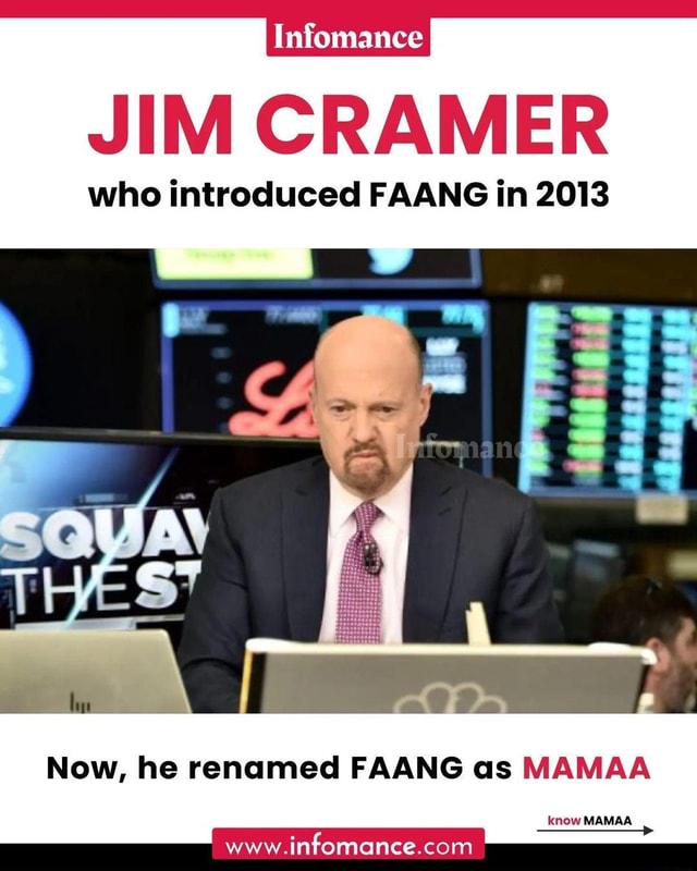 Infomance JIM CRAMER who introduced FAANG in 2013 Now, he renamed FAANG ...