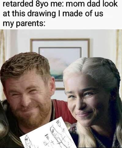 Retarded me: mom dad look at this drawing I made of us my parents: - iFunny