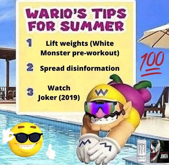 WARIO'S TIPS FOR SUMMER 1 Lift weights (White Monster pre-workout) Spread disinformation Watch ...