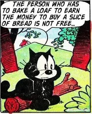 THE PERSON WHO HAS TO BAKE A LOAF TO EARN THE MONEY TO BUy A SLICE OF ...
